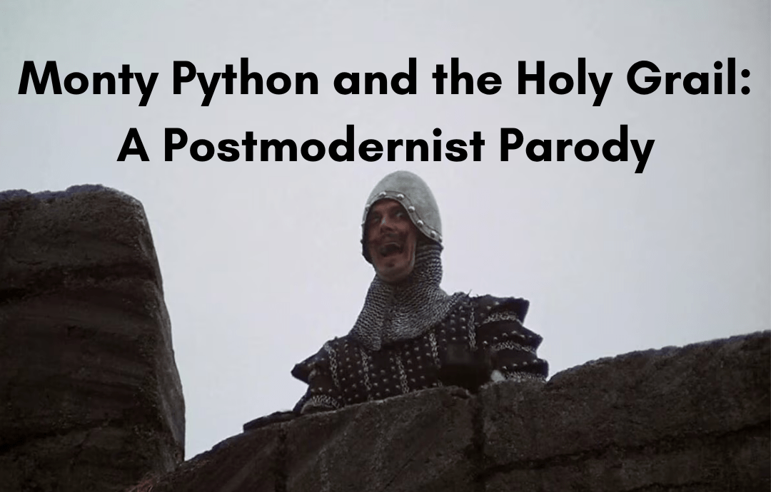 Monty Python and the Holy Grail: A Postmodernist Parody - Horkan