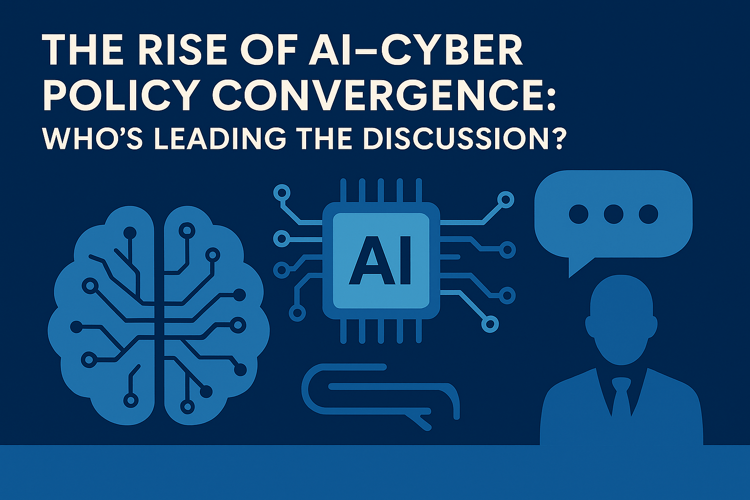 The Rise of AI–Cyber Policy Convergence: Who’s Leading the Discussion ...