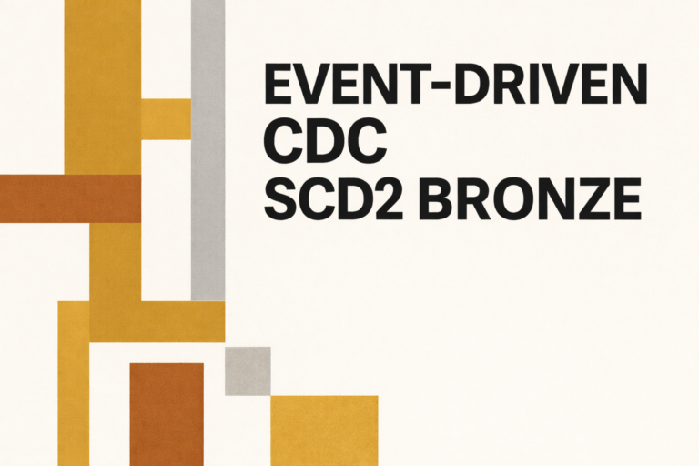 Event-Driven CDC to Correct SCD2 Bronze in 2025–2026 - Horkan